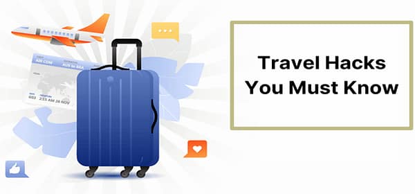 Best Travel Hacks You Must Know Before Going on Your Next Trip